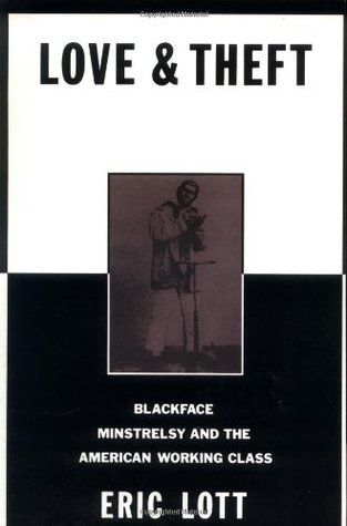 Love and Theft: Blackface Minstrelsy and the American Working Class by ...