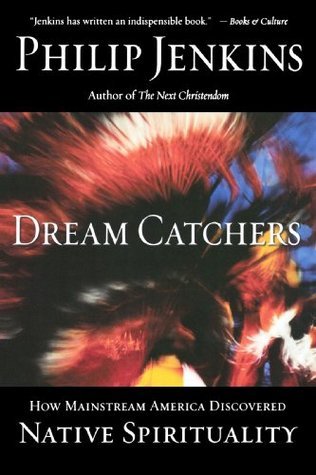 Dream Catchers: How Mainstream America Discovered Native Spirituality ...