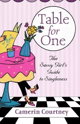 Table for One: The Savvy Girl's Guide to Singleness by Camerin Courtney ...