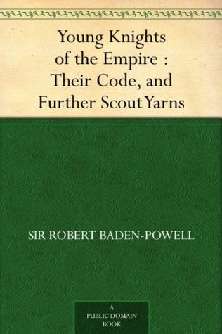 Young Knights of the Empire : Their Code, and Further Scout Yarns by ...
