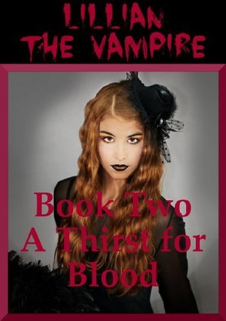 A Thirst for Blood (Lillian the Vampire, #2) by Alice Marcs | Goodreads