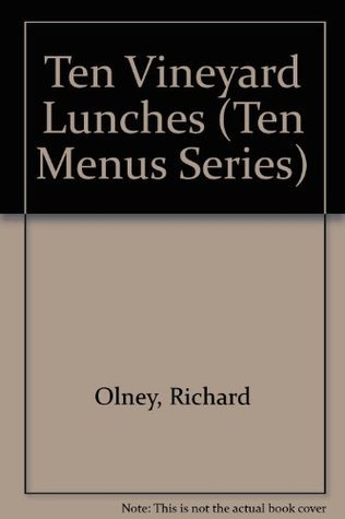 Ten Vineyard Lunches by Richard Olney | Goodreads