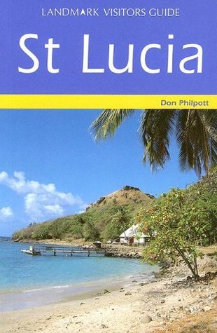 St. Lucia (Landmark Visitors Guide) by Don Philpott | Goodreads