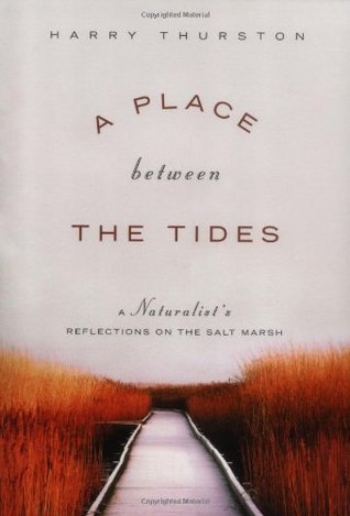 A Place Between the Tides: A Naturalist's Reflections on the Salt Marsh ...