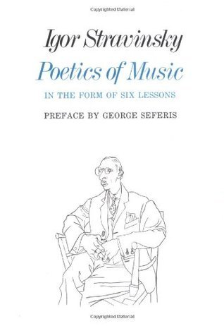 Poetics of Music in the Form of Six Lessons by Igor Stravinsky | Goodreads