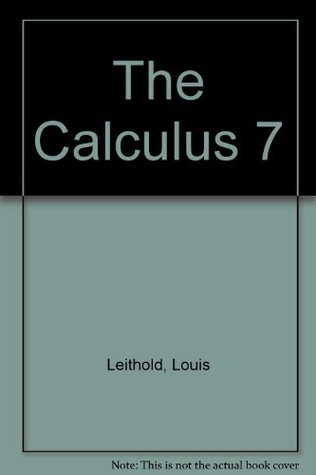 The Calculus 7 by Louis Leithold | Goodreads
