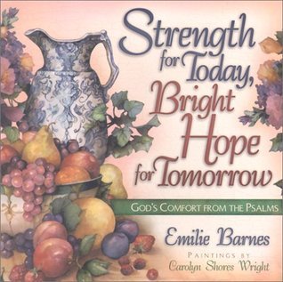 Strength for Today, Bright Hope for Tomorrow: God's Comfort from the ...