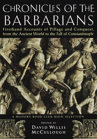 Chronicles of the Barbarians: Firsthand Accounts of Pillage & Conquest ...