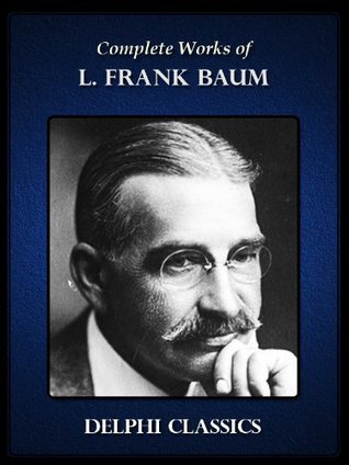 Complete Works of L. Frank Baum Part 1 of 2 - Oz Works by L. Frank Baum ...
