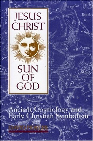 Jesus Christ, Sun of God: Ancient Cosmology and Early Christian ...