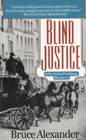 Blind Justice (Sir John Fielding, #1) by Bruce Alexander | Goodreads
