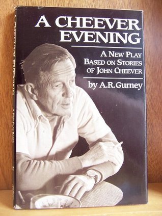 A Cheever Evening: A new play based on stories of John Cheever by A.R ...