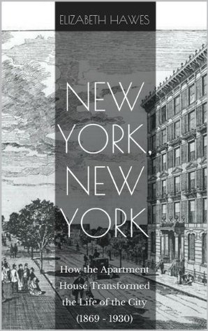 New York, New York: How the Apartment House Transformed the Life of the ...