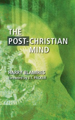 The Post-Christian Mind by Harry Blamires | Goodreads
