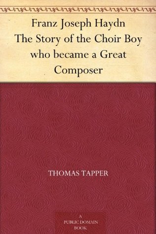 Franz Joseph Haydn The Story of the Choir Boy who became a Great ...
