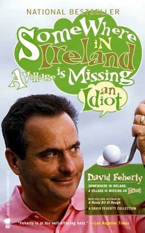 Somewhere in Ireland, A Village Is Missing an Idiot by David Feherty ...