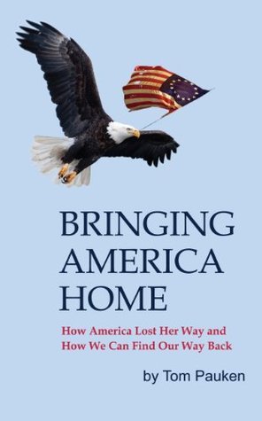 Bringing America Home: How America Lost Her Way and How We Can Find Our ...