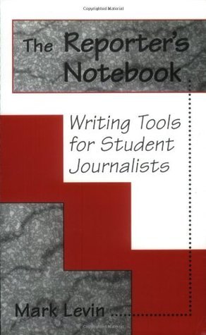 The Reporter's Notebook : Writing Tools for Student Journalists 3rd ...