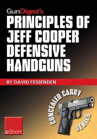 Gun Digest's Principles of Jeff Cooper Defensive Handguns by David ...