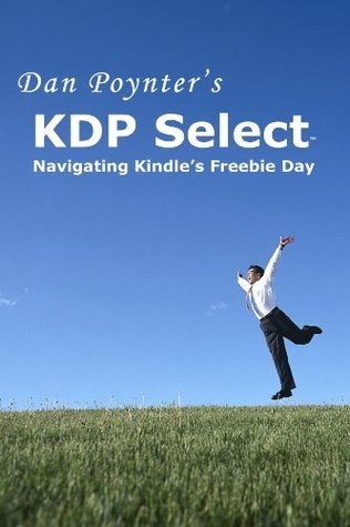 KDP Select™: Navigating Kindle’s Freebie Day by Dan Poynter | Goodreads
