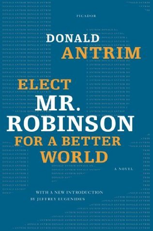 Elect Mr. Robinson for a Better World: A Novel by Donald Antrim | Goodreads