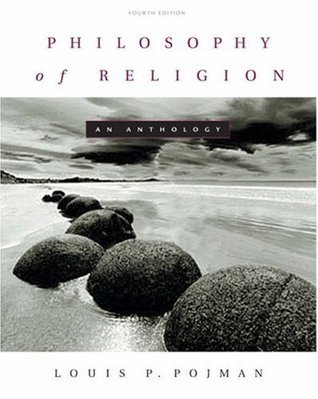 Philosophy of Religion: An Anthology by Louis P. Pojman | Goodreads