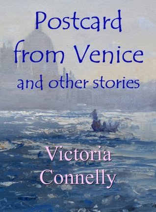 Postcard from Venice and other stories by Victoria Connelly | Goodreads