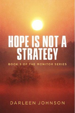 Hope Is Not A Strategy: Book 3 of the Monitor Series by Darleen Johnson ...