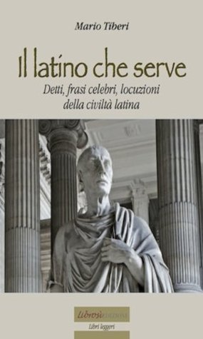 Il latino che serve (Libri Leggeri Vol. 12) by Mario Tiberi | Goodreads