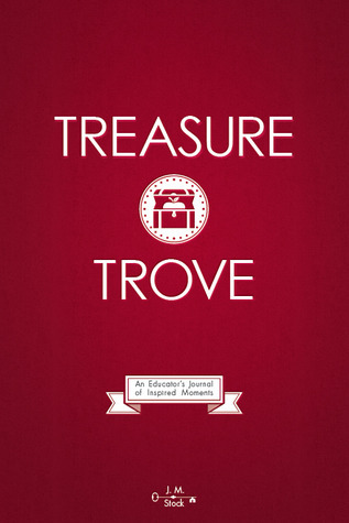 Treasure Trove: An Educator's Journal of Inspired Moments by J.M. Stock ...