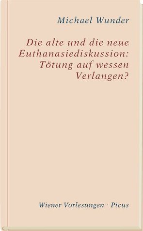 Die alte und die neue Euthanasiediskussion: Tötung auf wessen Verlangen ...
