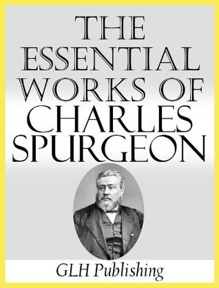 The Essential Works of Charles Spurgeon by Charles Haddon Spurgeon ...