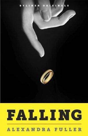 Falling: The Story of a Marriage by Alexandra Fuller | Goodreads