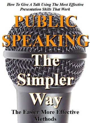 PUBLIC SPEAKING THE FAST & EASY WAY: Presentation methods that deliver ...