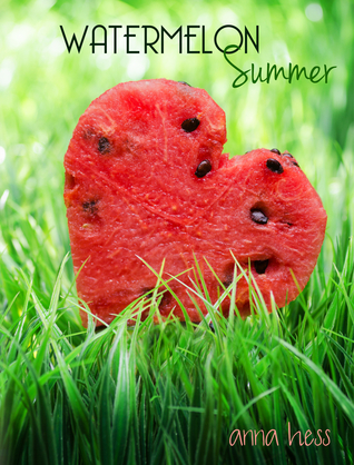 Watermelon Summer by Anna Hess | Goodreads