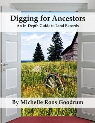 Digging for Ancestors: An In-Depth Guide to Land Records by Michelle ...
