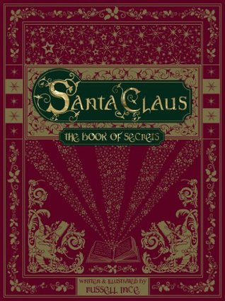 Santa Claus: The Book of Secrets by Russell Ince | Goodreads