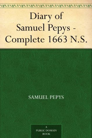 Diary of Samuel Pepys - Complete 1663 N.S. by Samuel Pepys | Goodreads