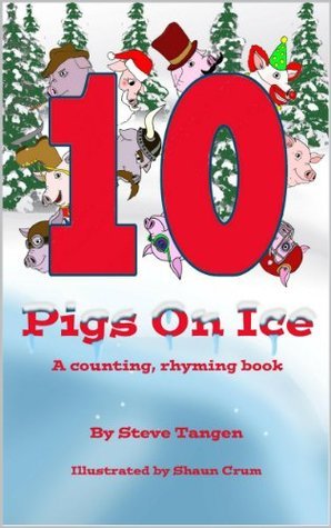 Ten Pigs on Ice by Steve Tangen | Goodreads