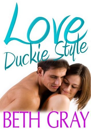 LOVE--DUCKIE STYLE (the romantic comedy series) by Beth Gray | Goodreads