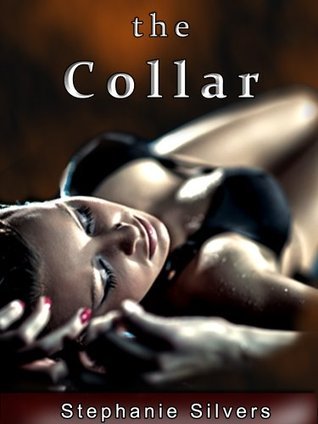 The Collar (BDSM Erotica Story) by Stephanie Silvers | Goodreads