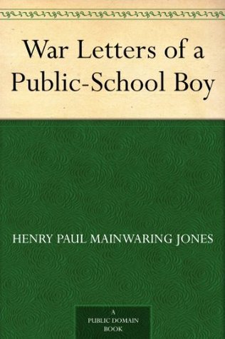War Letters of a Public-School Boy by Henry Paul Mainwaring Jones ...