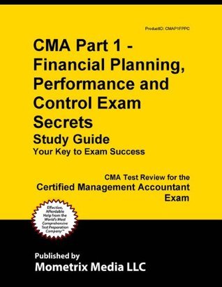 CMA Part 1 - Financial Planning, Performance and Control Exam Secrets ...