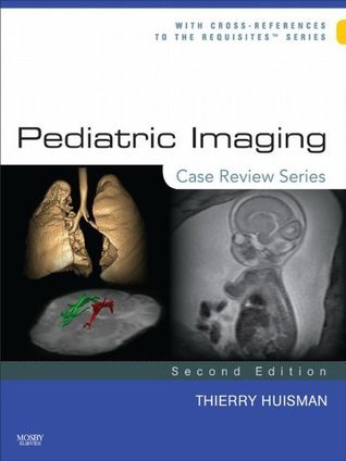 Pediatric Imaging: Case Review Series by Thierry A.G.M. Huisman | Goodreads