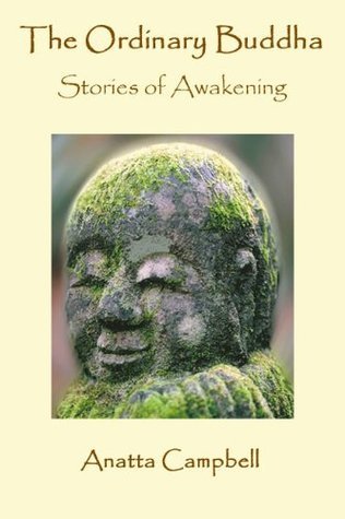 The Ordinary Buddha by Anatta Campbell | Goodreads