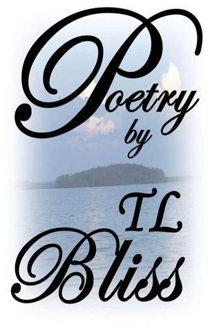 Poetry by TL Bliss by T.L. Bliss | Goodreads