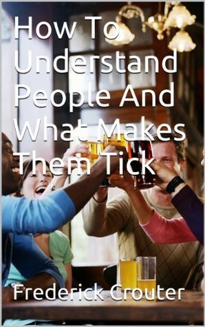 How To Understand People And What Makes Them Tick by Frederick Crouter ...