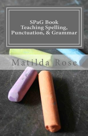SPaG Book: A Teacher's Guide to Spelling, Punctuation, and Grammar by ...
