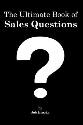 The Ultimate Book of Sales Questions by Jeb Brooks | Goodreads