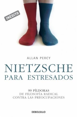 Nietzsche para estresados: 99 píldoras de filosofía radical contra las ...